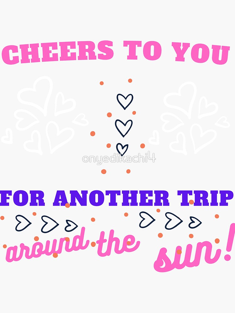 "Happy birthday: Cheers to you for another trip around the sun classic ...