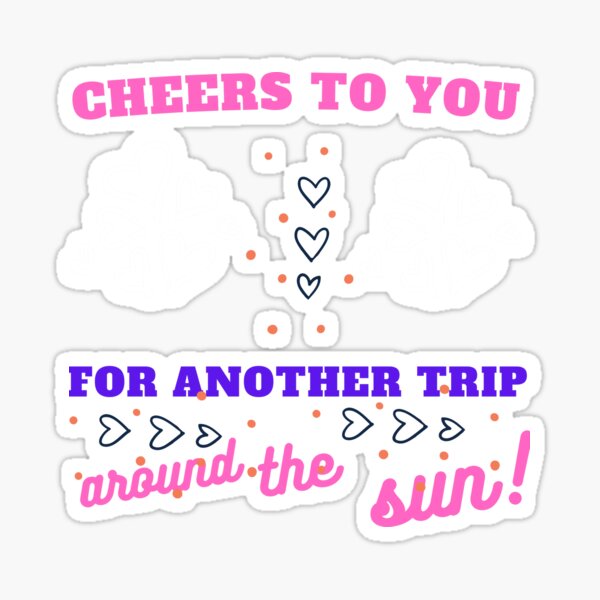 "Happy birthday: Cheers to you for another trip around the sun classic ...