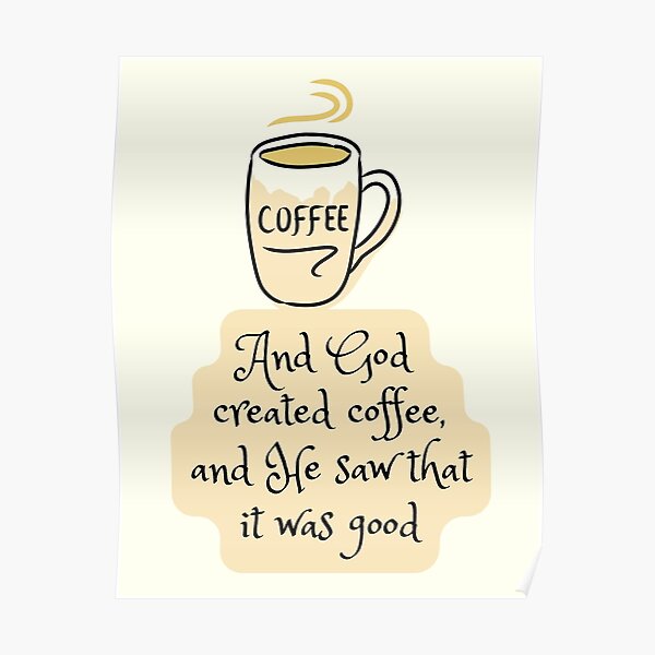 "And God Created Coffee Religious Morning Gratitude" Poster for Sale by ...
