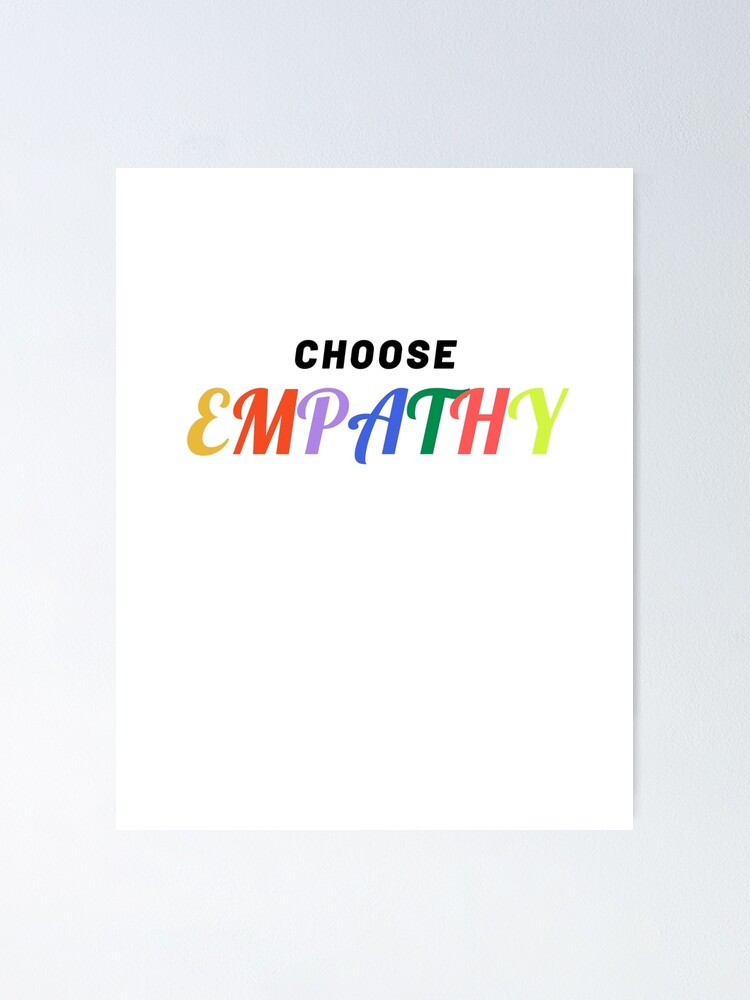 "Choose Empathy!" Poster for Sale by 2Milos | Redbubble