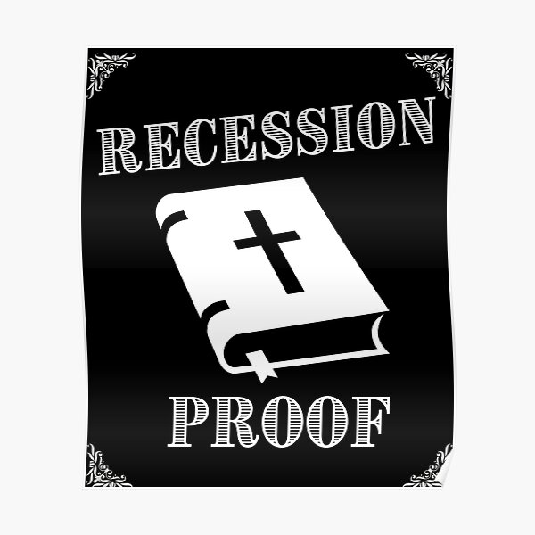 "Recession Proof" Poster for Sale by Psalm23Threads | Redbubble