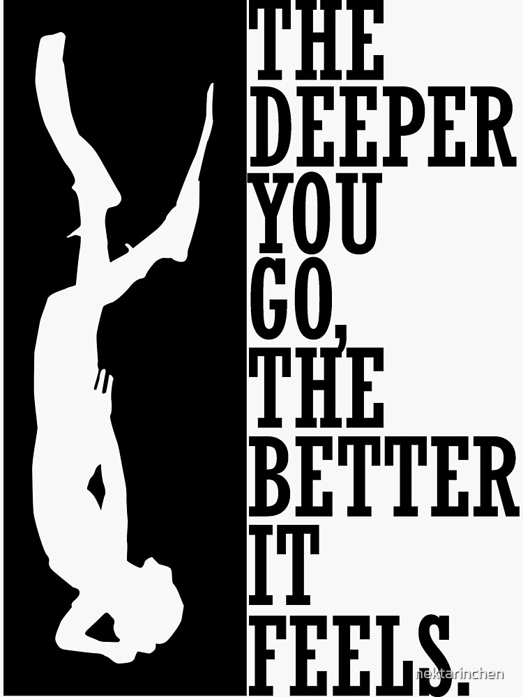 "The deeper you go the better it feels" Sticker for Sale by ...