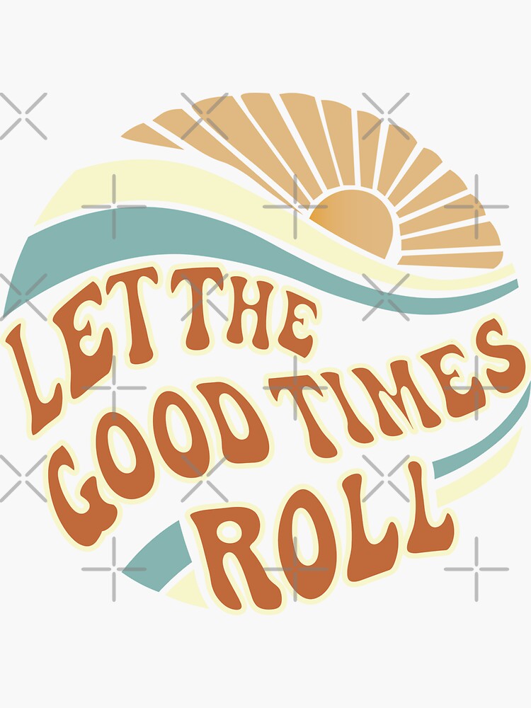 Let The Good Times Roll Sticker For Sale By Ash Ley Redbubble