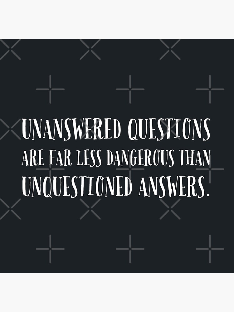 "unanswered questions unquestioned answers" Sticker for Sale by ...