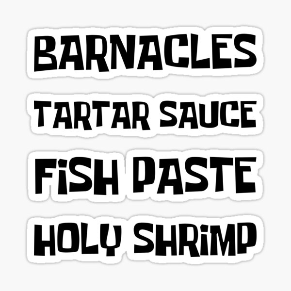 "Barnacles Tartar Sauce Fish Paste Holy Shrimp" Sticker for Sale by ...