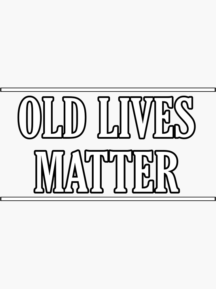 "Old lives matter" Sticker for Sale by Dawnhudson1983 | Redbubble