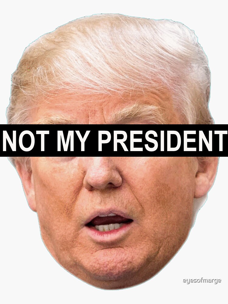 "Not My President" Sticker for Sale by eyesofmarge | Redbubble