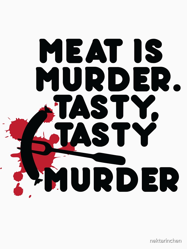 "Meat is murder, tasty tasty murder" Essential T-Shirt for Sale by ...