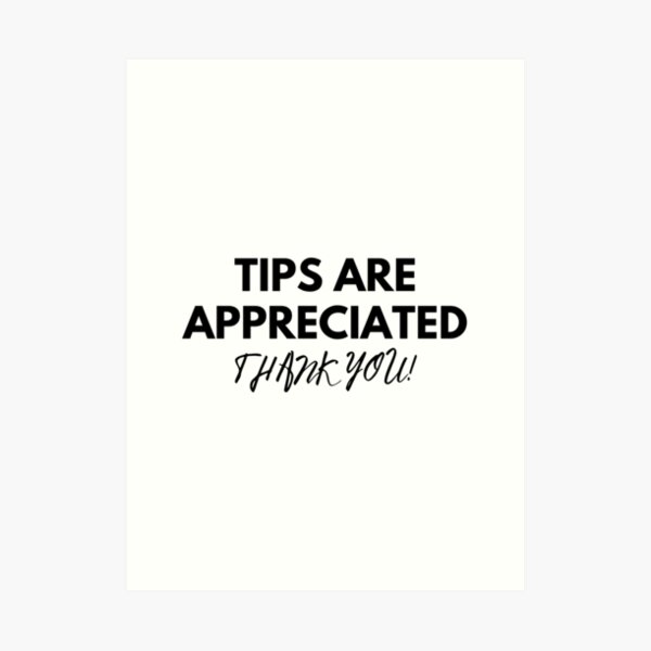 "Tips Are Appreciated Thank You" Art Print for Sale by PiecesOfMind ...