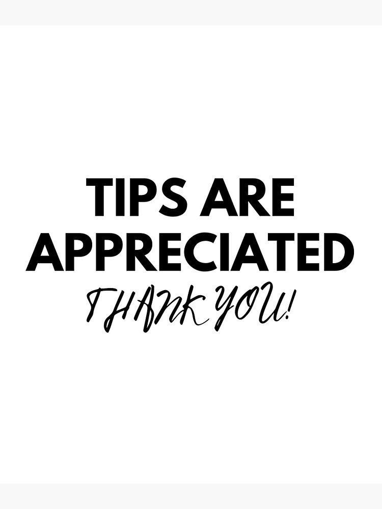 "Tips Are Appreciated Thank You" Art Print for Sale by PiecesOfMind ...
