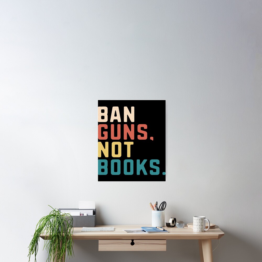 "Ban Guns Not Books" Poster for Sale by HeatherOrtiz | Redbubble