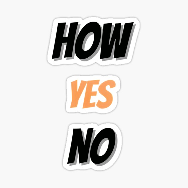 "How Yes No " Sticker for Sale by B3lmin | Redbubble