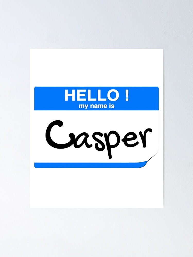 "Hello My Name Is Casper" Poster for Sale by JodieBond | Redbubble
