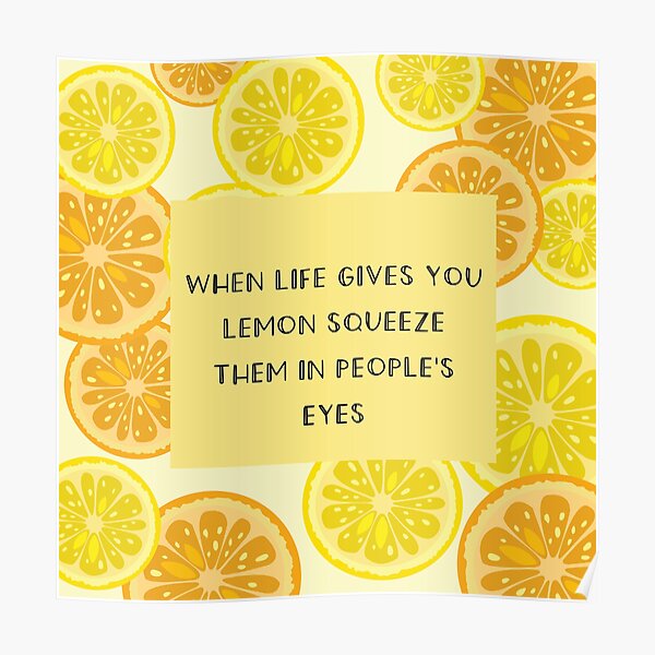 "when life gives you lemons squeeze them in people's eyes (lemon quotes ...