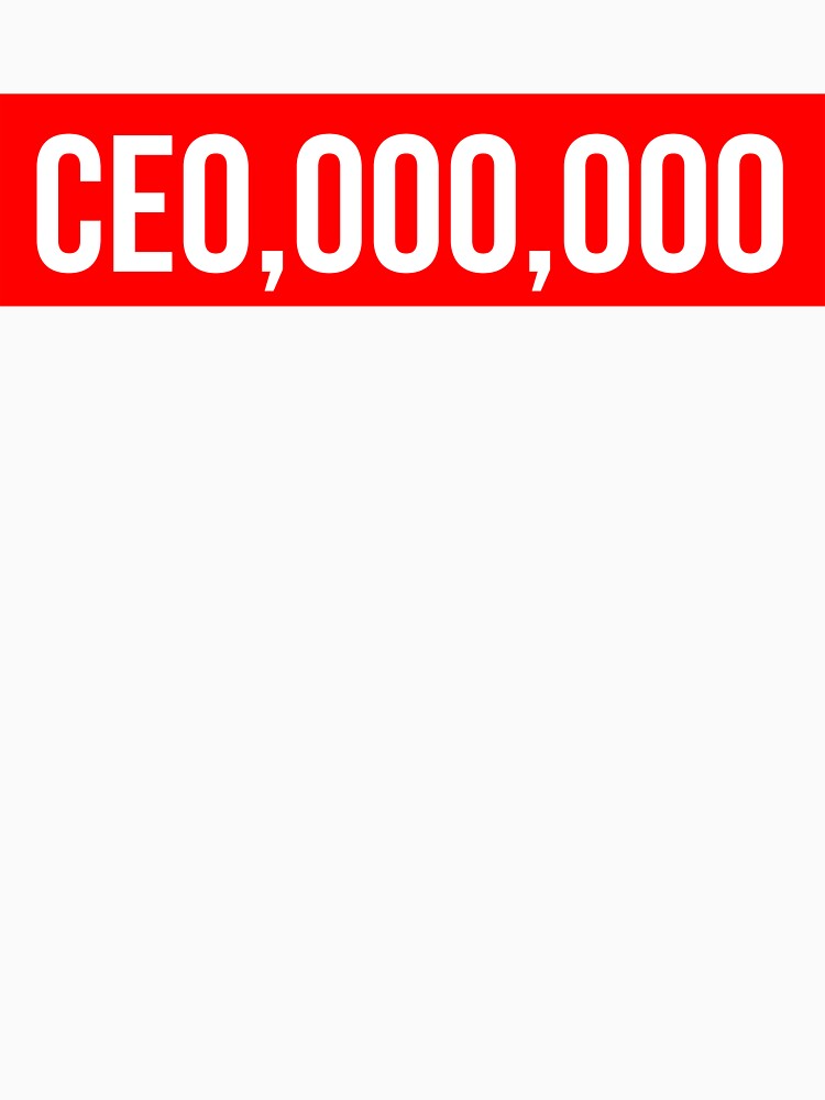 "CE0,000,000 CEO,000,000" T-shirt for Sale by alxmos | Redbubble | ceo ...