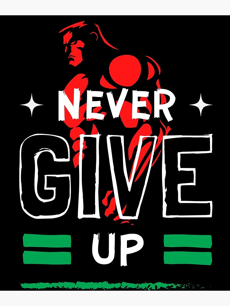 "Never Give Up - Bodybuilding Motivation" Poster for Sale by FitnessPicky | Redbubble