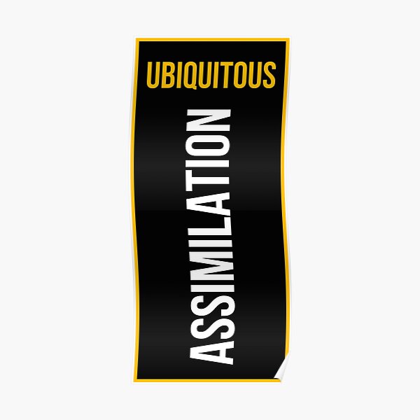 "Ubiquitous Assimilation" Poster for Sale by Esolarious | Redbubble