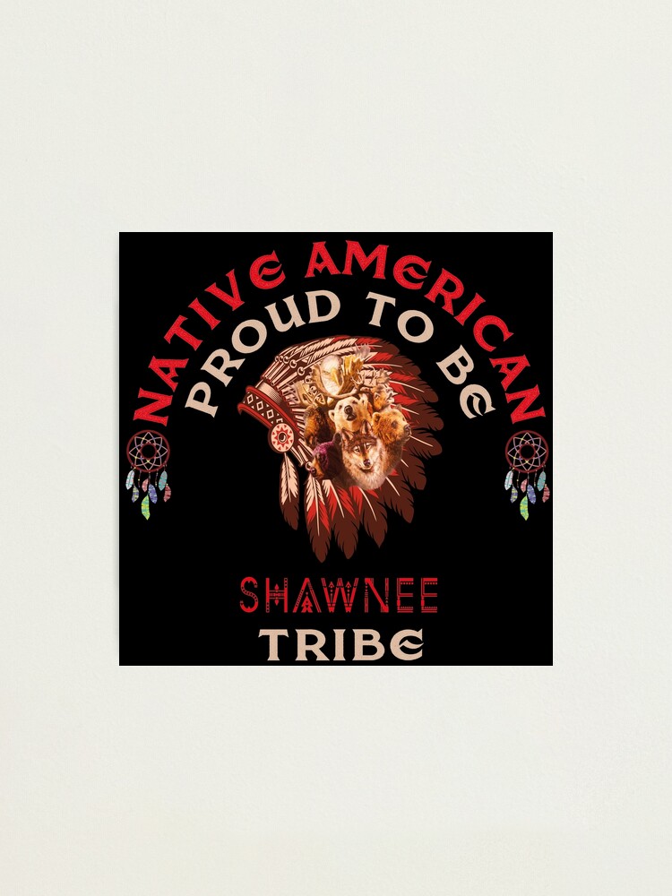 "Native American Proud To Be Shawnee Tribe" Photographic Print for Sale ...