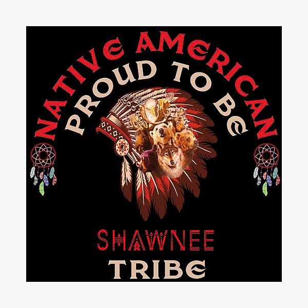"Native American Proud To Be Shawnee Tribe" Photographic Print for Sale ...