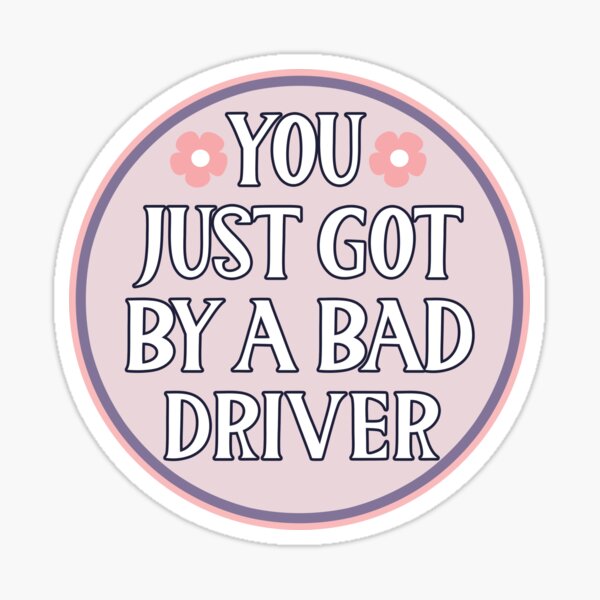 "You Just Got By a Bad Driver Funny Bad Driver Bumper" Sticker for Sale ...