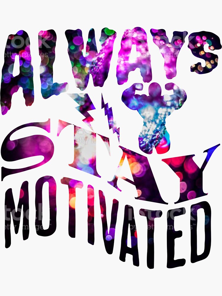 "ALWAYS STAY MOTIVATED" Sticker for Sale by MR-TIMZ-ART | Redbubble