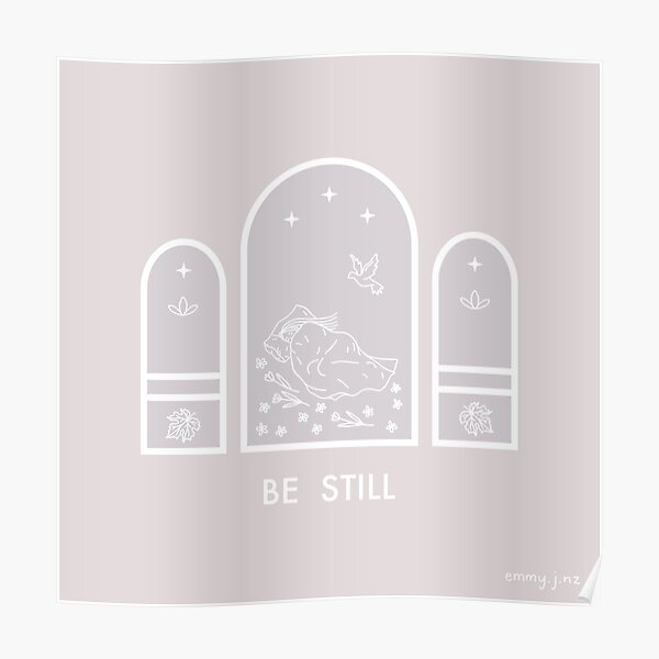 "Be Still" Poster for Sale by emmyjnz | Redbubble