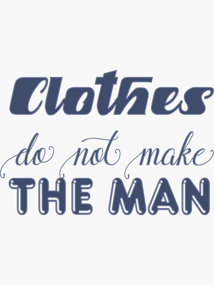"Clothes do not make the man" Sticker for Sale by KHOUMAI | Redbubble