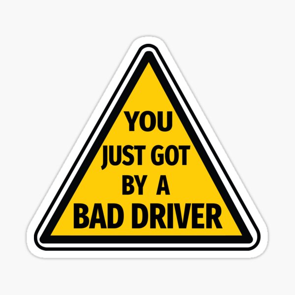 "You Just Got By a Bad Driver Funny Bad Driver" Sticker for Sale by ...