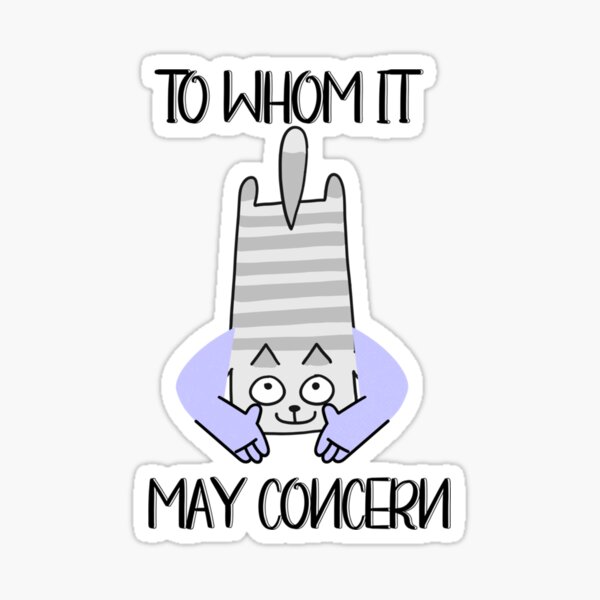 "To Whom It May Concern " Sticker for Sale by AuraApparel | Redbubble