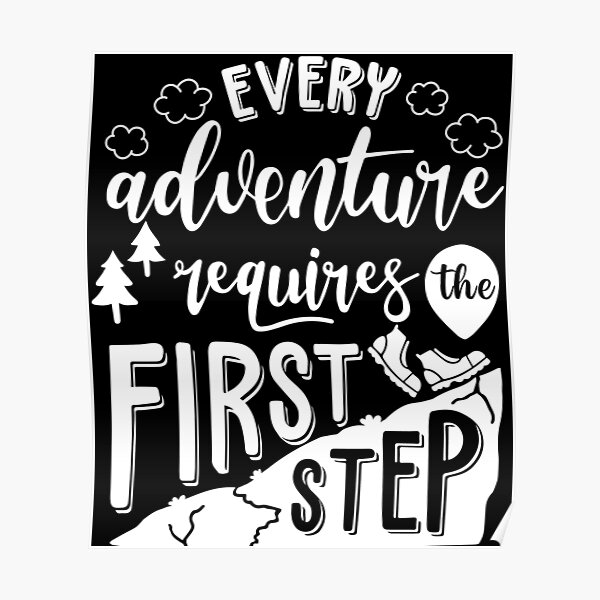 "Every adventure requires the first step" Poster for Sale by ...