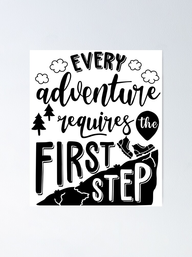 "Every adventure requires the first step" Poster for Sale by ...