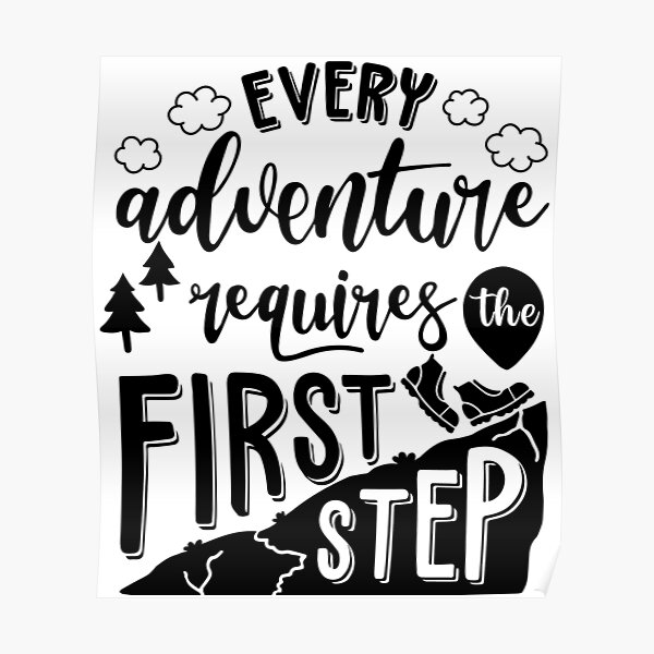 "Every adventure requires the first step" Poster for Sale by ...