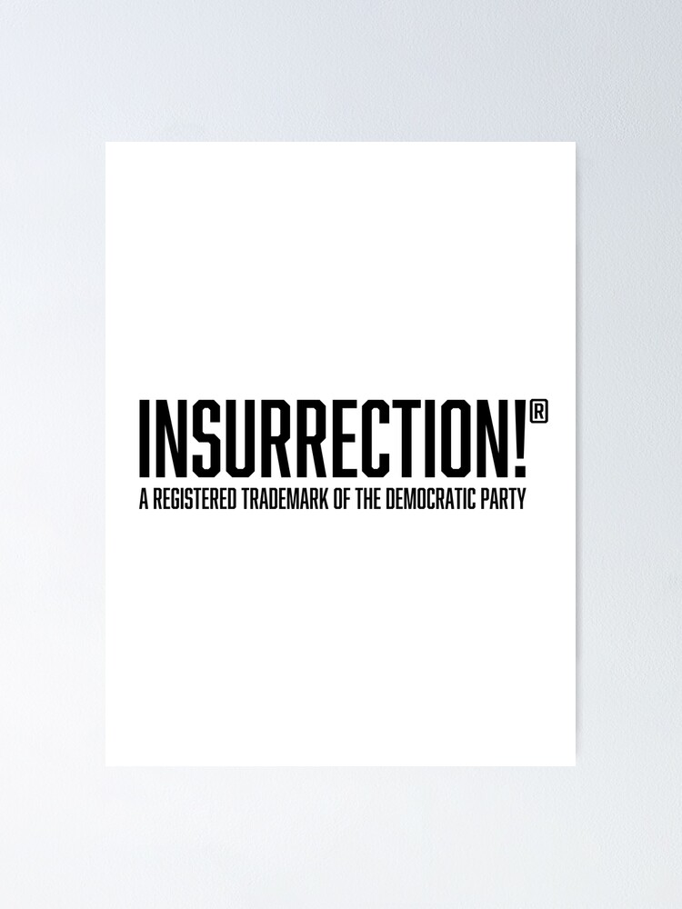 "Insurrection! • a registered trademark of the Democratic Party" Poster ...