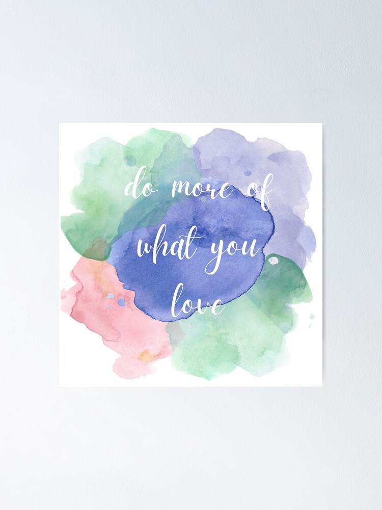 "do more of what you love" Poster for Sale by AnburDesigns | Redbubble