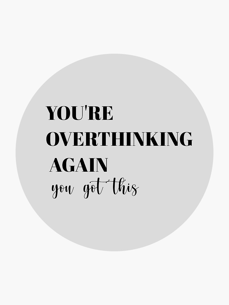 "You're overthinking again you got this sticker" Sticker for Sale by Milicas-shop | Redbubble