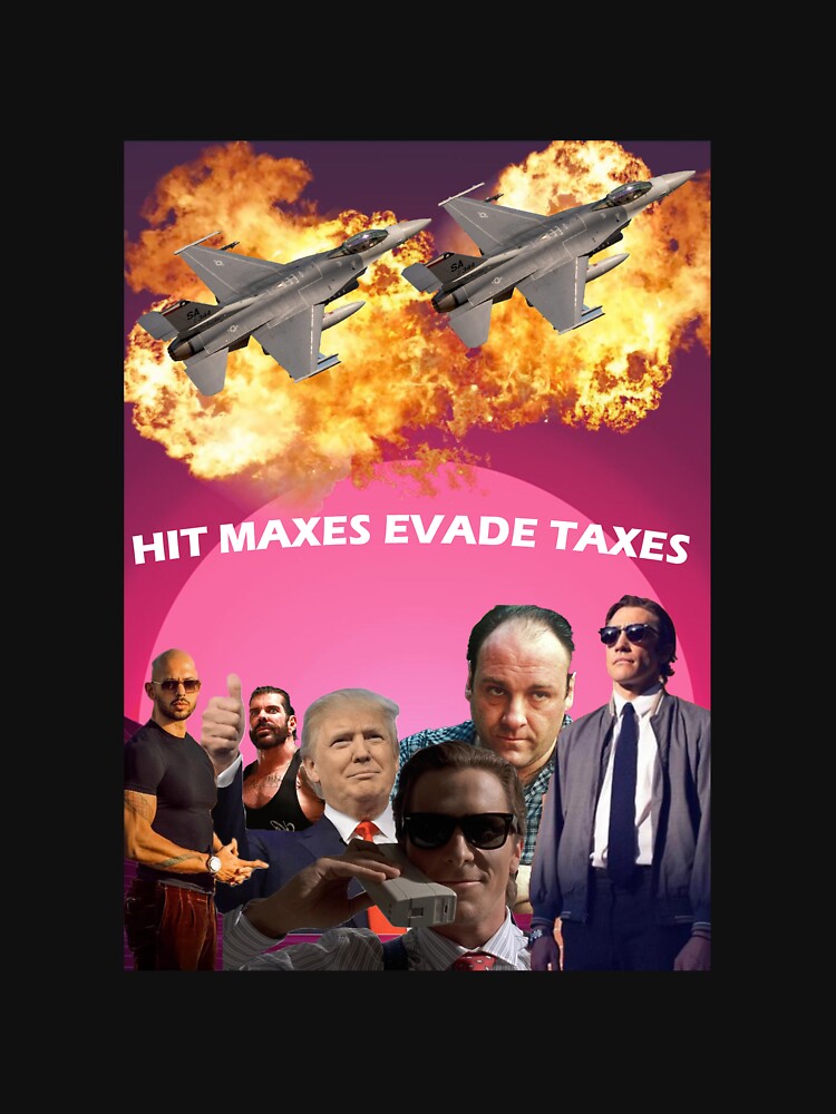 "Hit Maxes Evade Taxes Poster" T-shirt for Sale by Krimsen | Redbubble ...