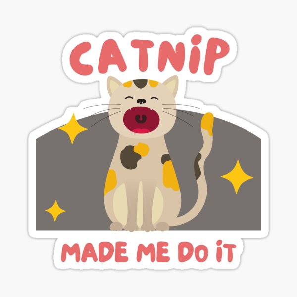 "Catnip Made Me Do It" Sticker for Sale by Sidramumtaz9 | Redbubble