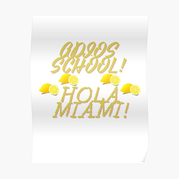 "Adios School Hola Miami - Lemon Summer - Summer" Poster for Sale by ...