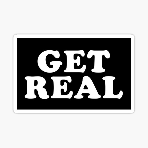 "GET REAL" Sticker for Sale by MadEDesigns | Redbubble