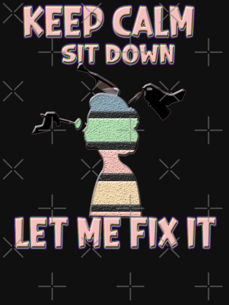 "Keep Calm Sit Down And Let Me Fix It" T-shirt for Sale by FSS1 ...