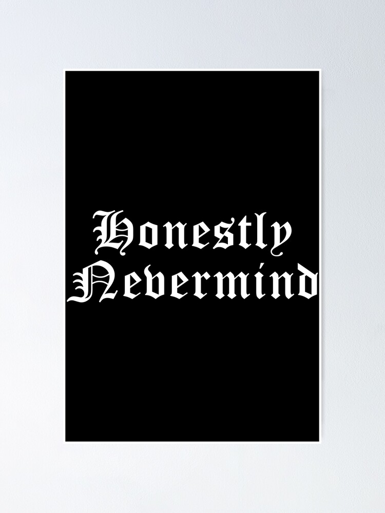 "Honestly Nevermind Merch Honestly Nevermind" Poster for Sale by ...