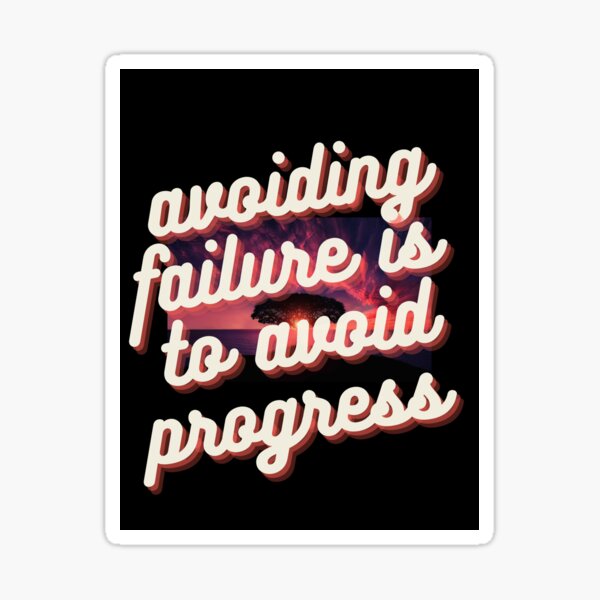 "Avoiding failure is to avoid progress" Sticker for Sale by Monpassion ...