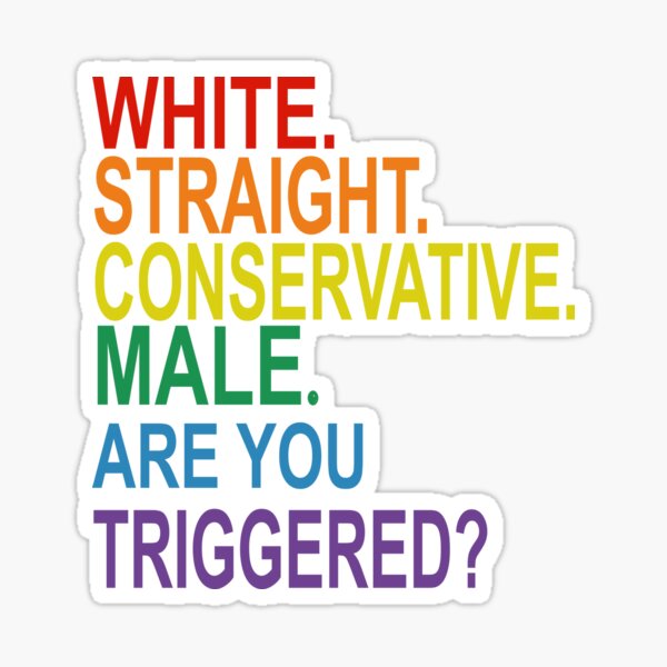"white straight conservative male are you triggered " Sticker for Sale ...