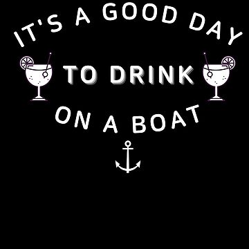 "It's A Good Day To Drink On A Boat ,Summer Boat Trip" Sticker for Sale ...