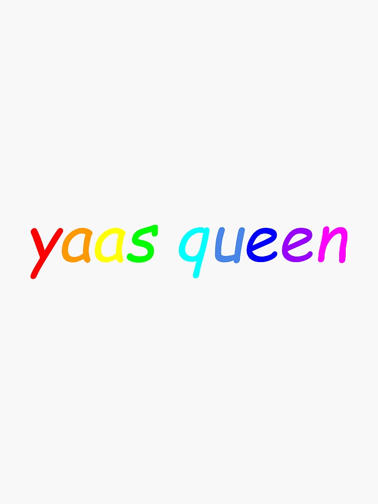"yaas queen" Sticker by theyeetyeetshop | Redbubble