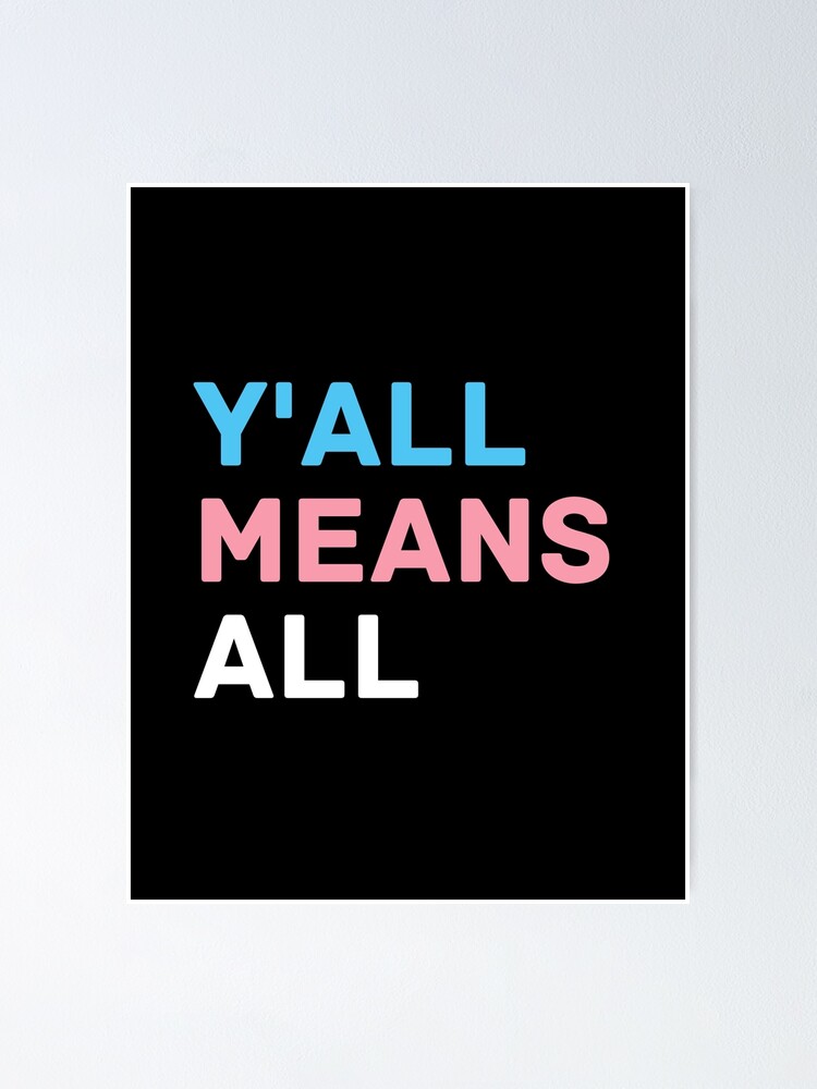 "Y'all Means All Trans Texas. Transgender Pride" Poster for Sale by ...