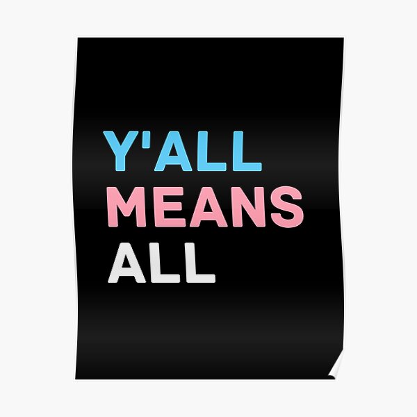 "Y'all Means All Trans Texas. Transgender Pride" Poster for Sale by ...