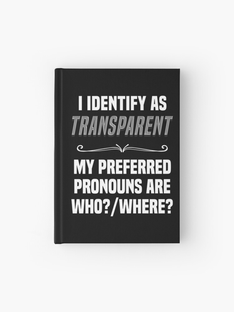 "I identify as transparent - Funny" Journal for Sale by cartoon | Redbubble