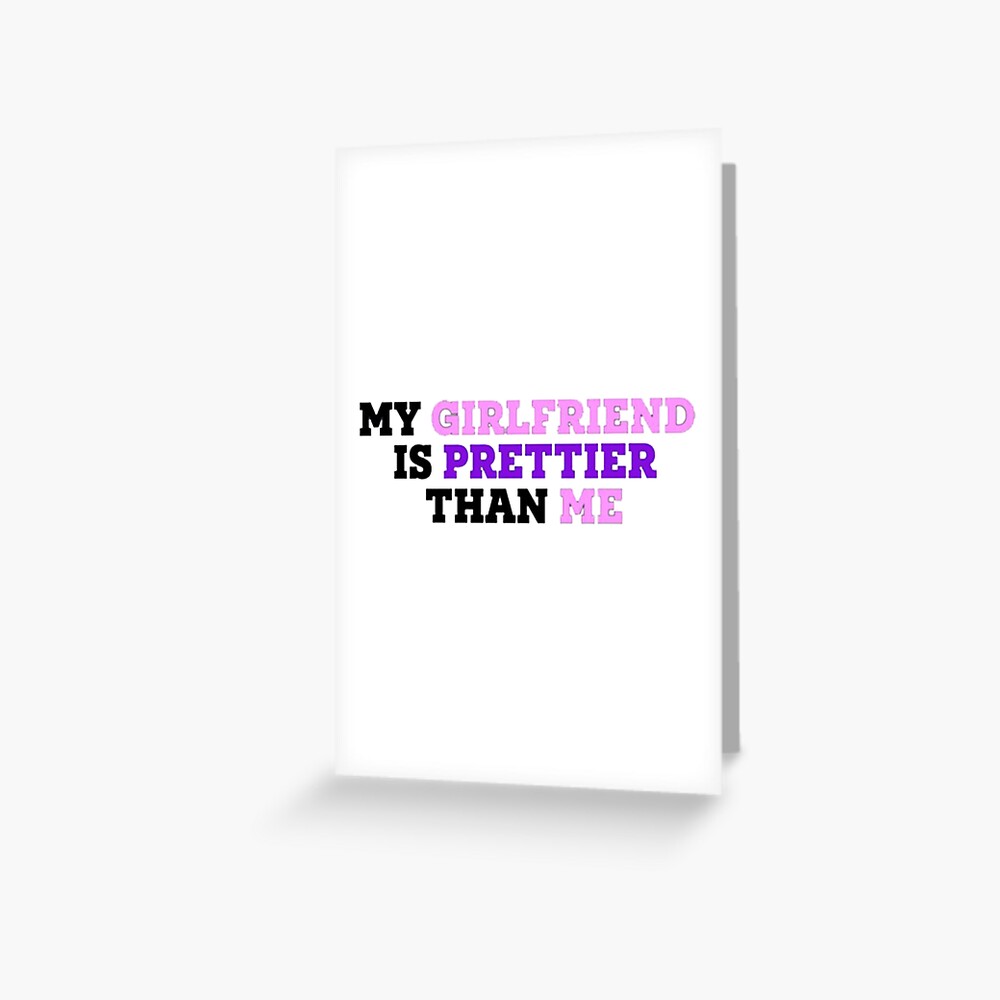 "My girlfriend is prettier than me lesbian LGBT" Greeting Card for Sale ...