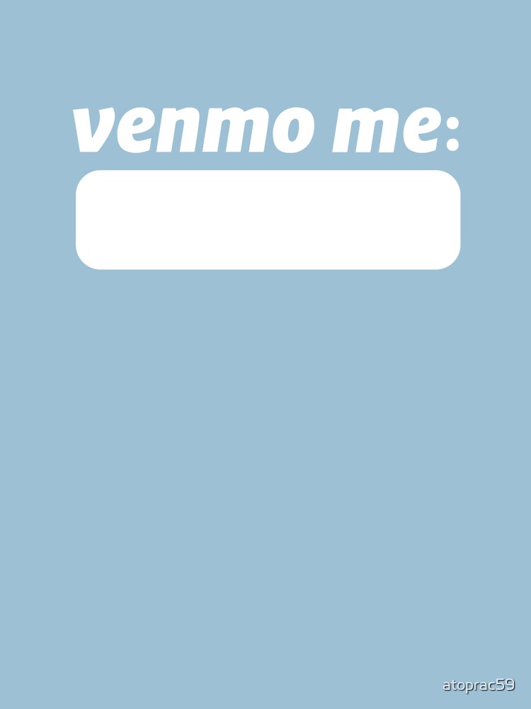 "Venmo Me" T-shirt for Sale by atoprac59 | Redbubble | venmo t-shirts ...